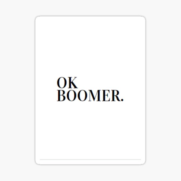 "Ok Boomer." Sticker for Sale by TarikBee | Redbubble