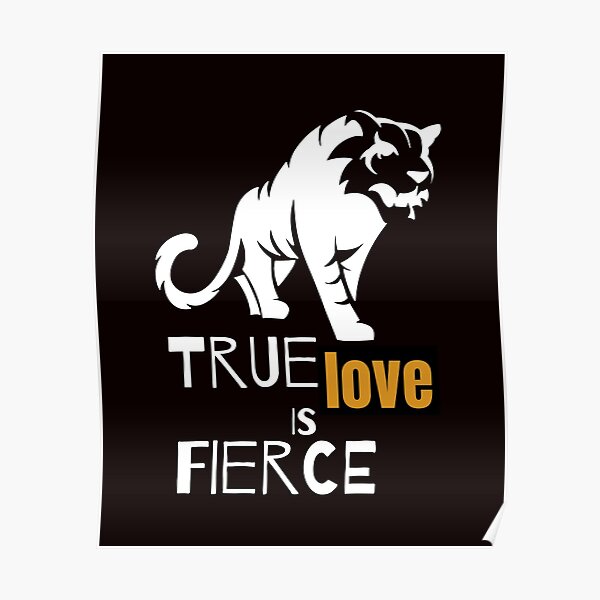 "TRUE LOVE IS FIERCE" Poster by ethosessential | Redbubble