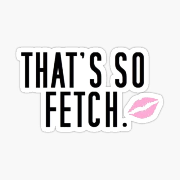 "That's so fetch design" Sticker for Sale by stickerdesignss | Redbubble