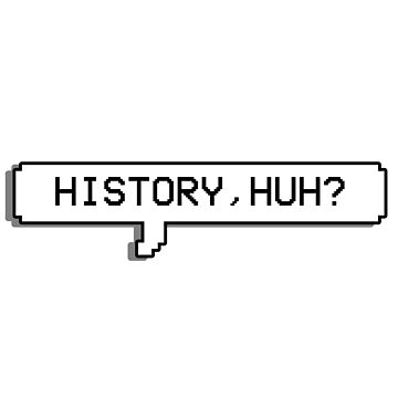 "history, huh?" Sticker for Sale by marvelousbiblio | Redbubble