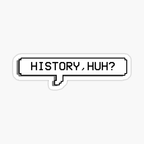 "history, huh?" Sticker for Sale by marvelousbiblio | Redbubble