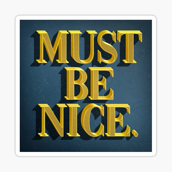 Must Be Nice Gifts & Merchandise | Redbubble