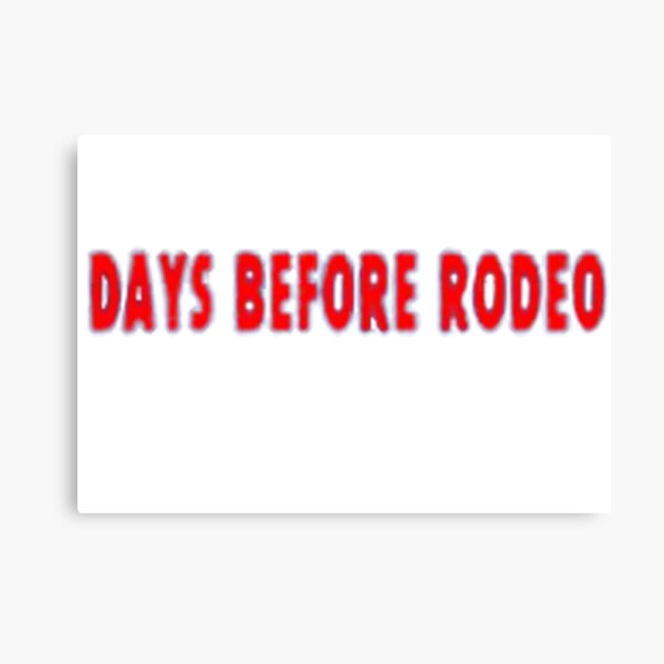 Days Before Rodeo Canvas Prints | Redbubble
