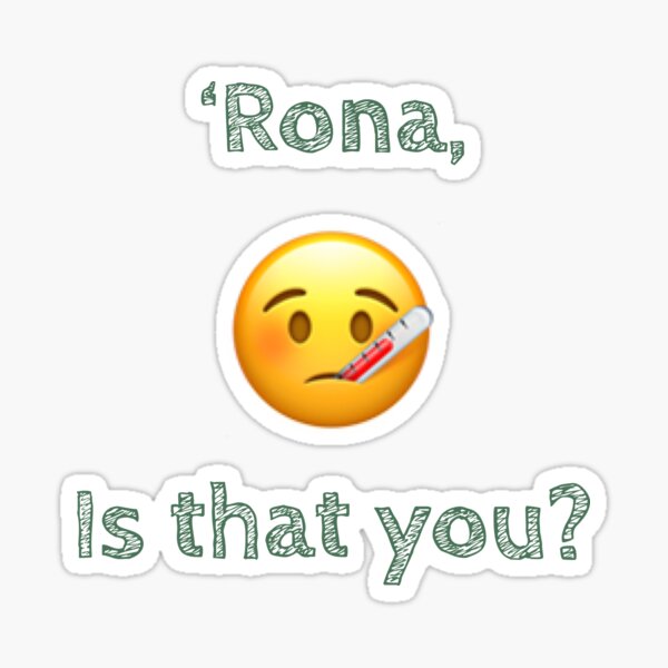 "'Rona, Is that you? Fever" Sticker for Sale by NErDyWIrDy | Redbubble