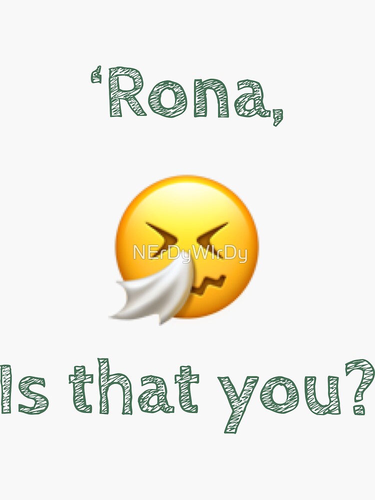 "'Rona, Is that you? Sneeze" Sticker for Sale by NErDyWIrDy | Redbubble