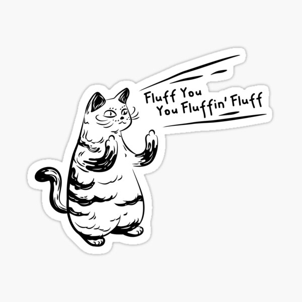"Hardcore Cat Quote Fluff You, You Fluffin' Fluff" Sticker for Sale by ...