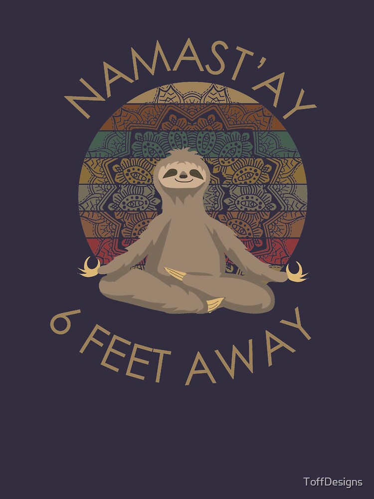"Namaste 6 feet away - Sloth" T-shirt for Sale by ToffDesigns ...