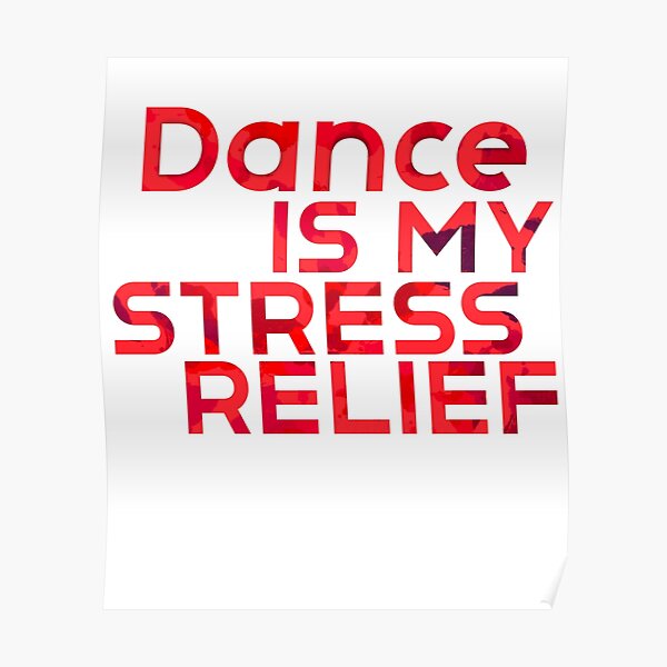"Dance Is My Stress Relief" Poster for Sale by designedfeeling | Redbubble