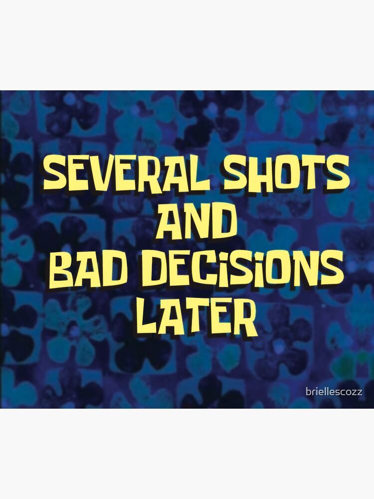 "Several shots and bad decisions later spongebob" Sticker for Sale by ...