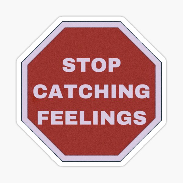 "Stop Catching Feelings" Sticker by abigailclairej | Redbubble