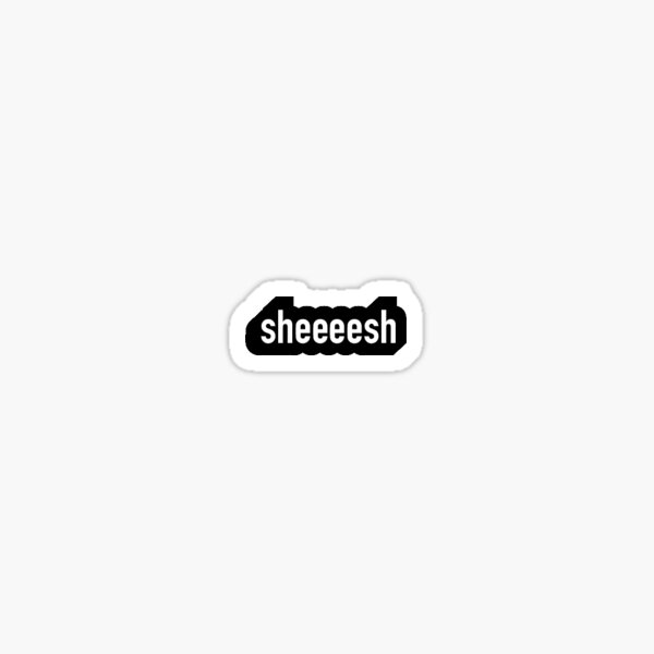 Sheeeeesh Gifts & Merchandise for Sale | Redbubble