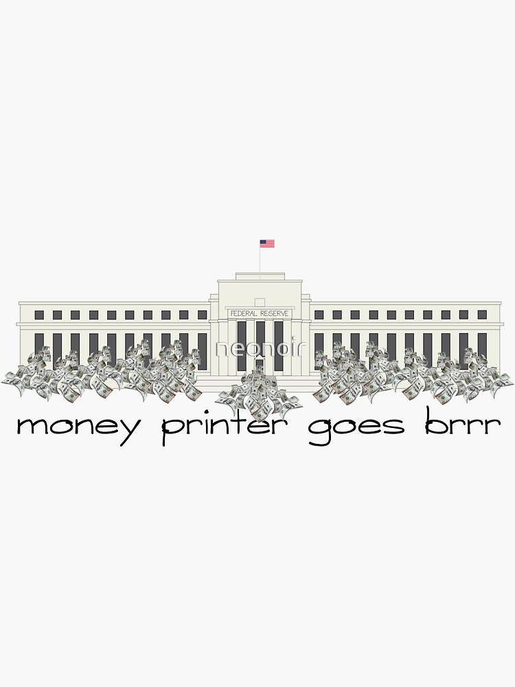 "Money printer goes brrr federal reserve " Sticker by neonoir | Redbubble
