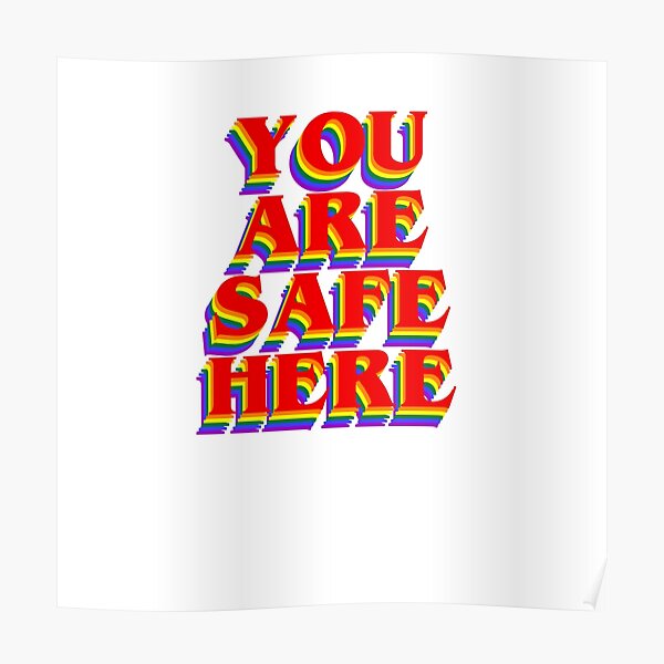 "you are safe here The safe space" Poster by skr0201 | Redbubble