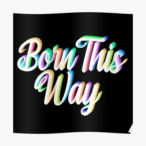 "Born This Way" Poster by NYXFN | Redbubble