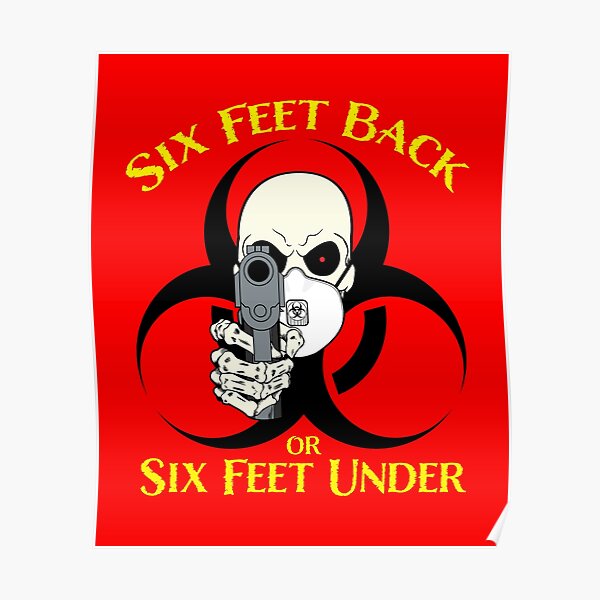 "Six Feet Back or Six Feet Under" Poster for Sale by TigersEyeStudio ...