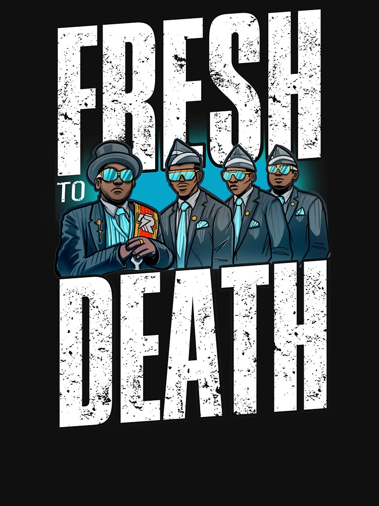 "RIP Fresh To Death - Meme" T-shirt for Sale by rmadaconcepts ...