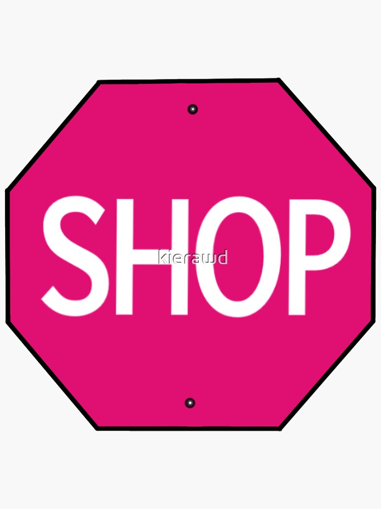 "Pink Stop "SHOP" sign" Sticker by kierawd | Redbubble