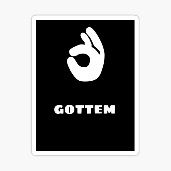 "simple okay sign "GOTTEM"" Sticker for Sale by cakehatzombie | Redbubble