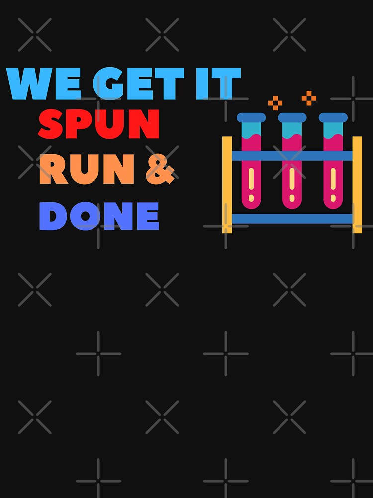 "WE GET IT SPUN RUN and DONE!! FUNNY Medical Laboratory Micro" T-shirt ...