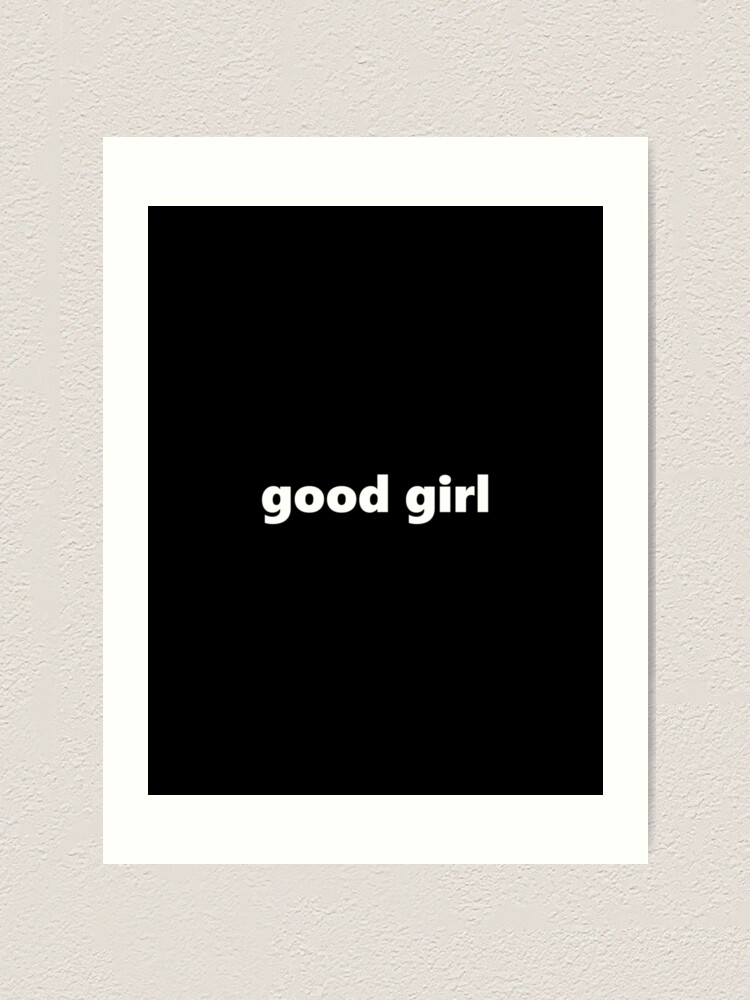 "good girl" Art Print by sorchablack | Redbubble