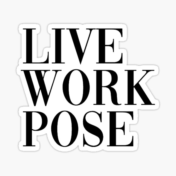 "Live, Work, Pose" Sticker for Sale by tamarajiji | Redbubble