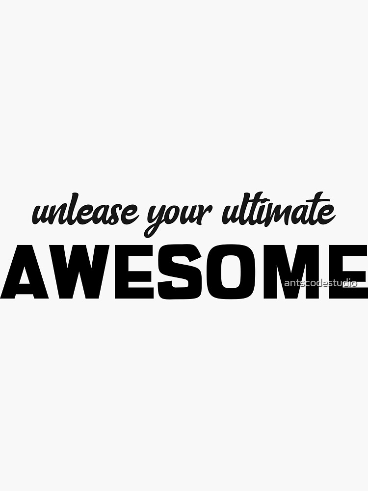 "Unlease Your Ultimate AWESOME" Sticker by antscodestudio | Redbubble