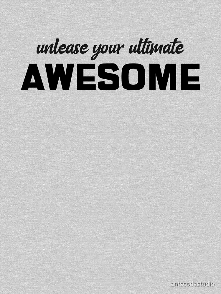 "Unlease Your Ultimate AWESOME" T-shirt by antscodestudio | Redbubble ...