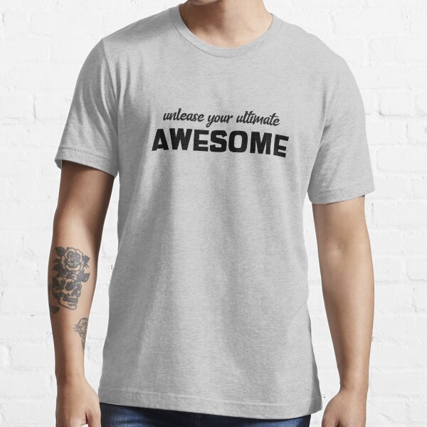 "Unlease Your Ultimate AWESOME" T-shirt by antscodestudio | Redbubble ...