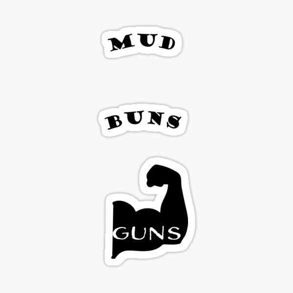 "Mud Buns Guns" Sticker for Sale by DebonairDesigns | Redbubble