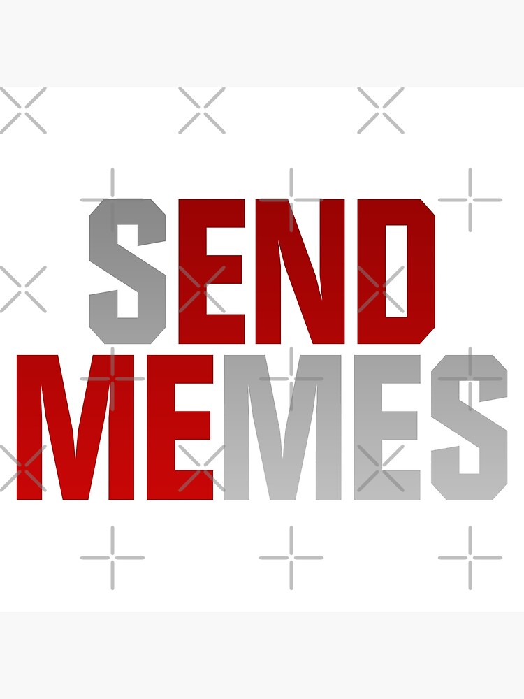 "Send Memes End Me Funny Dank Meme" Art Print by The1Tee | Redbubble