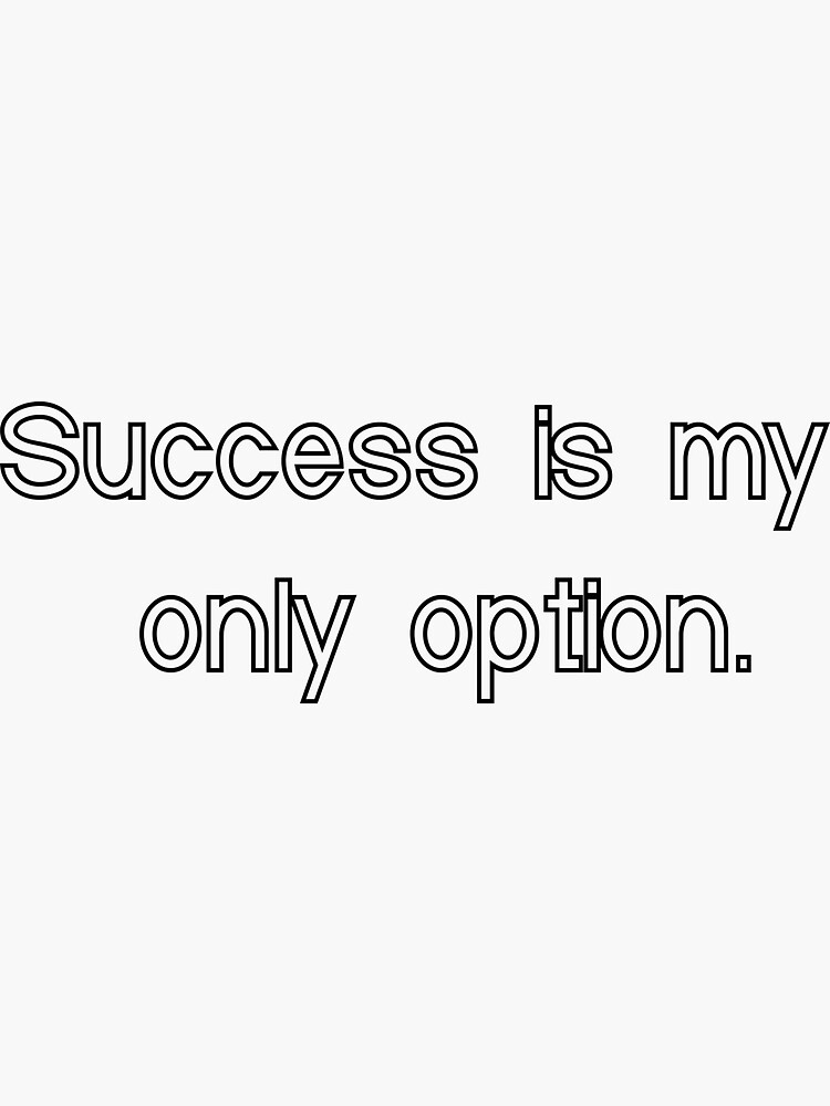 "success is my only option" Sticker for Sale by motivation4you | Redbubble