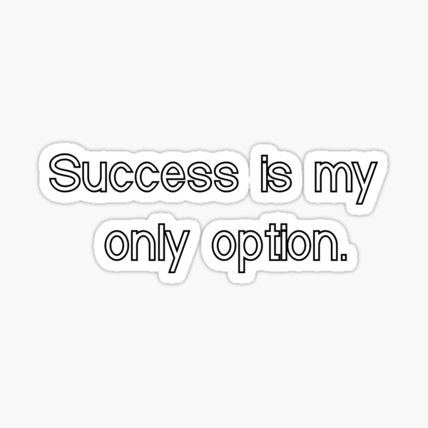 "success is my only option" Sticker for Sale by motivation4you | Redbubble