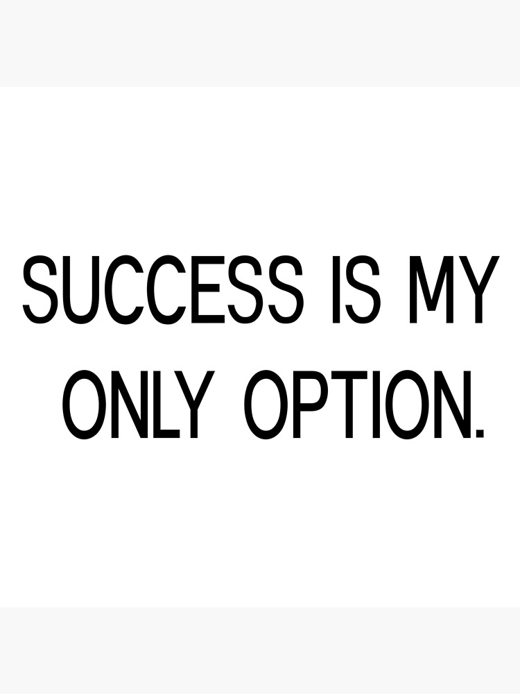 " success is my only option" Poster for Sale by motivation4you | Redbubble