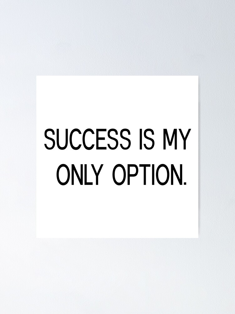 " success is my only option" Poster for Sale by motivation4you | Redbubble