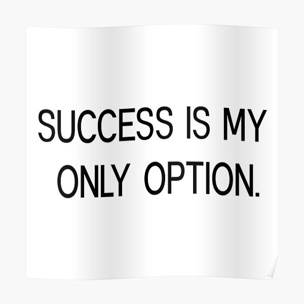 " success is my only option" Poster for Sale by motivation4you | Redbubble