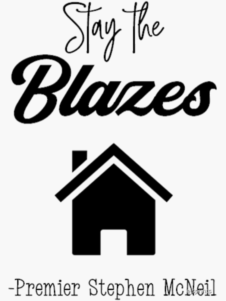 "Stay the Blazes Home - Premier Stephen McNeil - Black Font" Sticker by ...