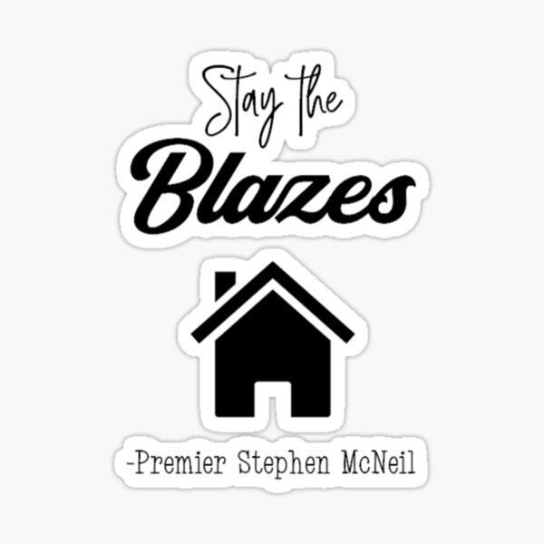"Stay the Blazes Home - Premier Stephen McNeil - Black Font" Sticker by ...