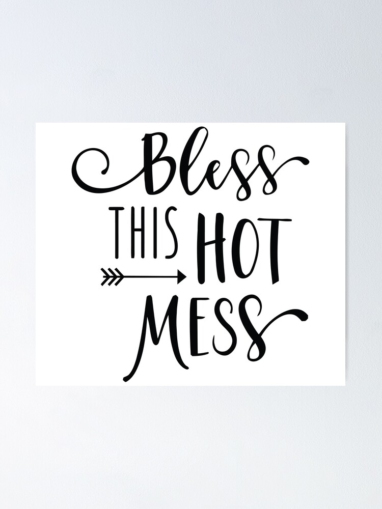 "Bless this hot mess Quote Black and White" Poster for Sale by ...