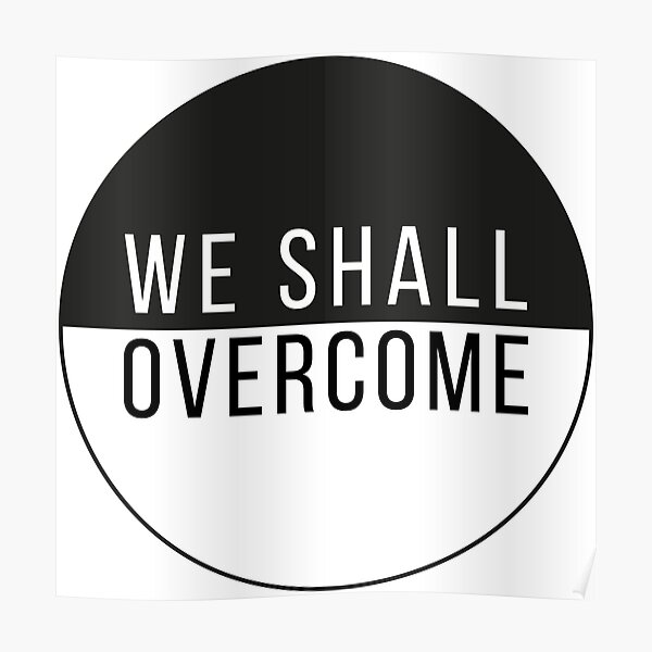 We Shall Overcome Posters | Redbubble
