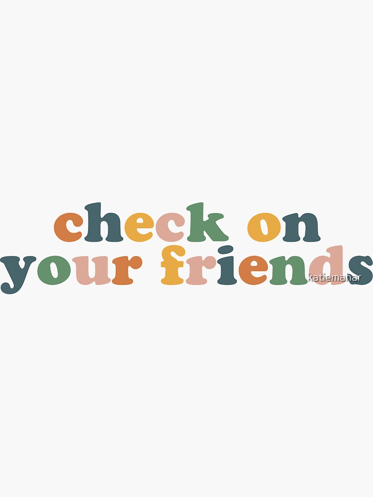 "Check On Your Friends" Sticker for Sale by katiemahar | Redbubble