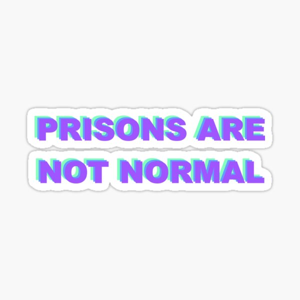 "Prisons are not normal" Sticker for Sale by platoh | Redbubble