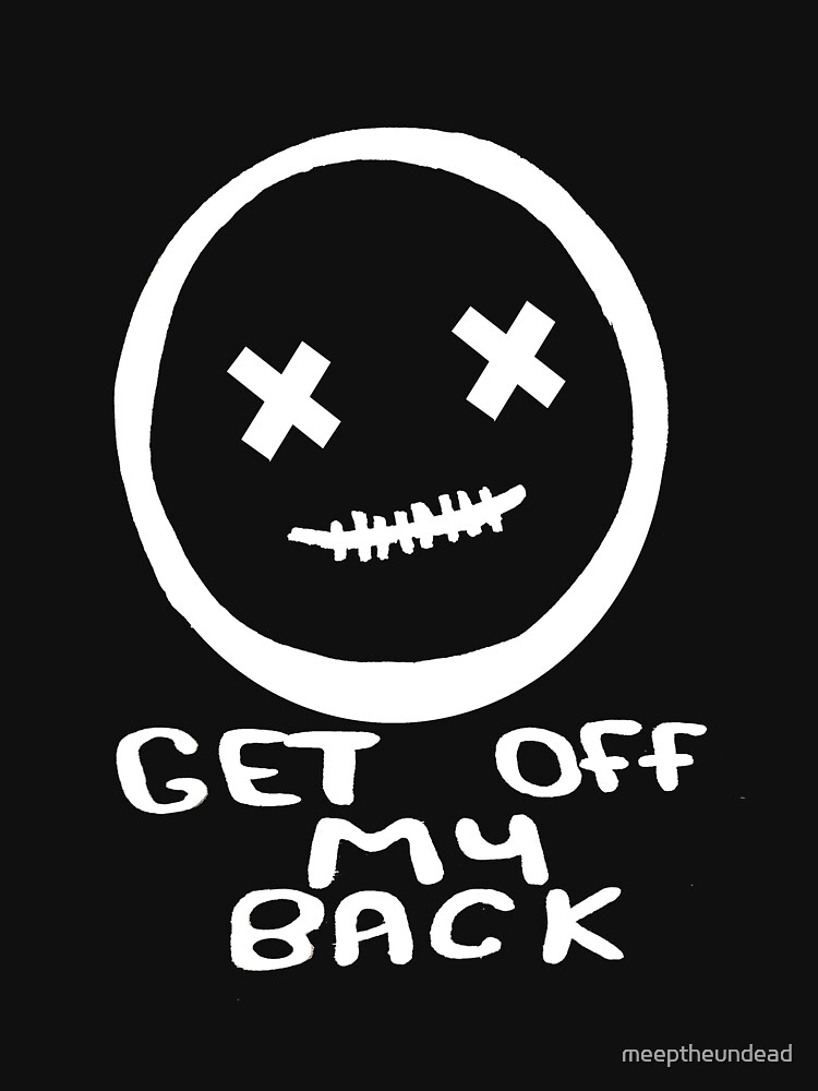 "Get off my back Smiley white" T-shirt for Sale by meeptheundead ...