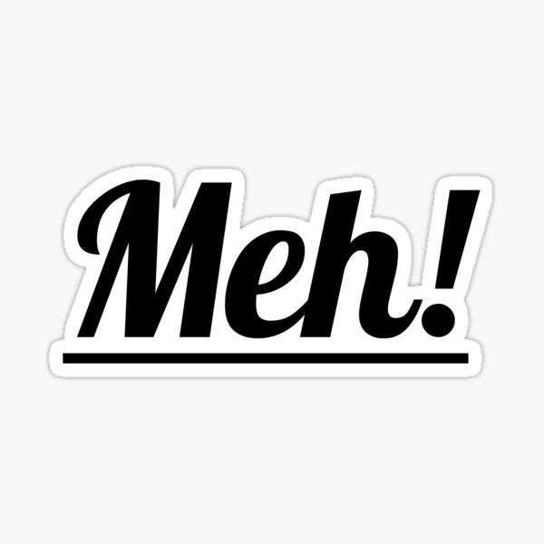 "Meh!" Sticker for Sale by MrFlippy | Redbubble