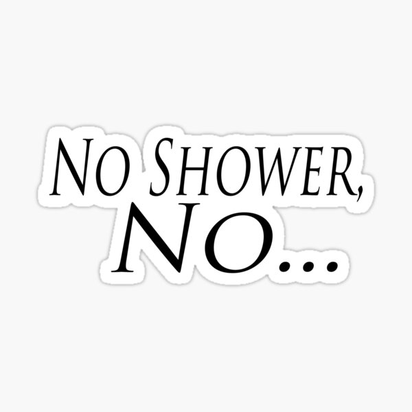 "No Shower, No..." Sticker by hookink | Redbubble