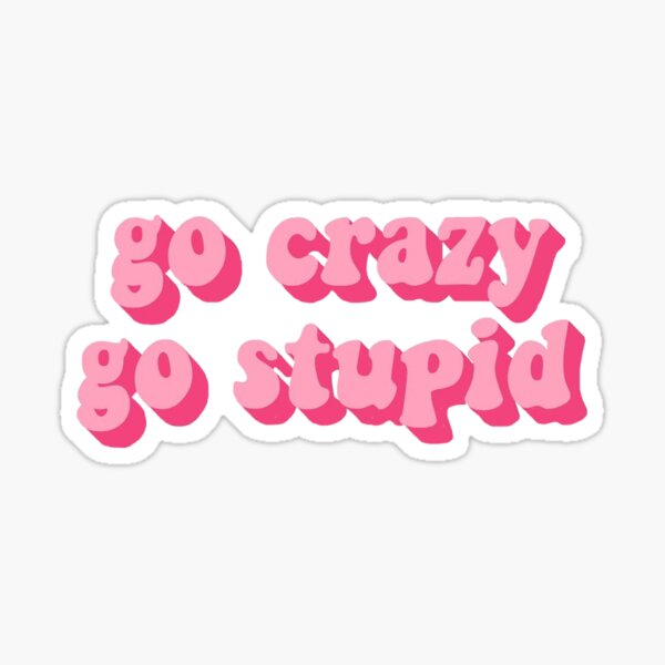 "Go Crazy" Sticker for Sale by MakennaWhaley | Redbubble