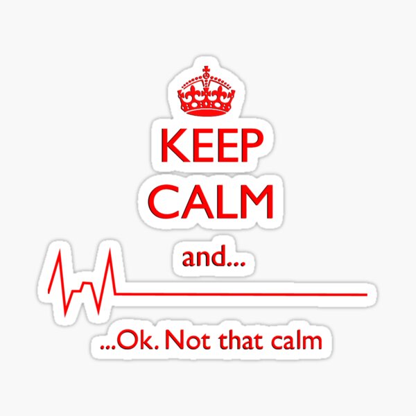 "Keep Calm. Ok - not that calm" Sticker for Sale by MrFlippy | Redbubble