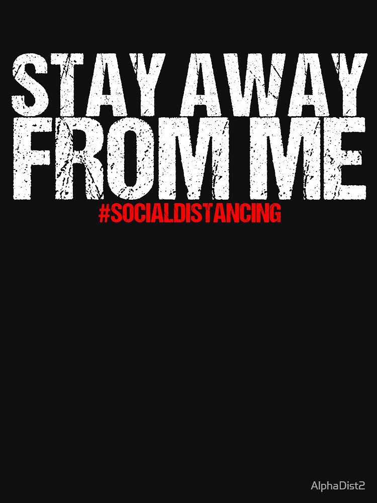 "Stay Away From Me Social Distancing Gifts" T-shirt by AlphaDist2 ...
