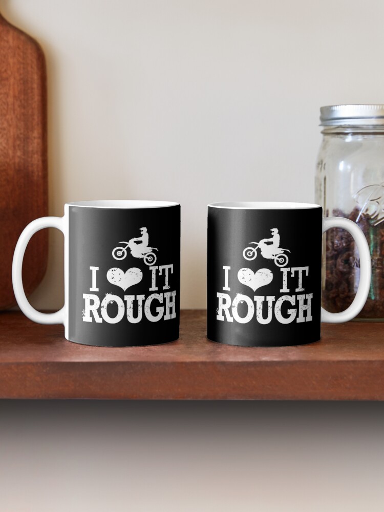 "I Love it Rough motorcross mug - dirt bike, all terrain bike, off road ...