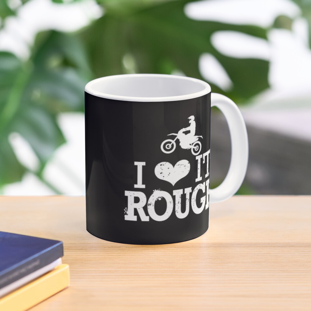 "I Love it Rough motorcross mug - dirt bike, all terrain bike, off road ...