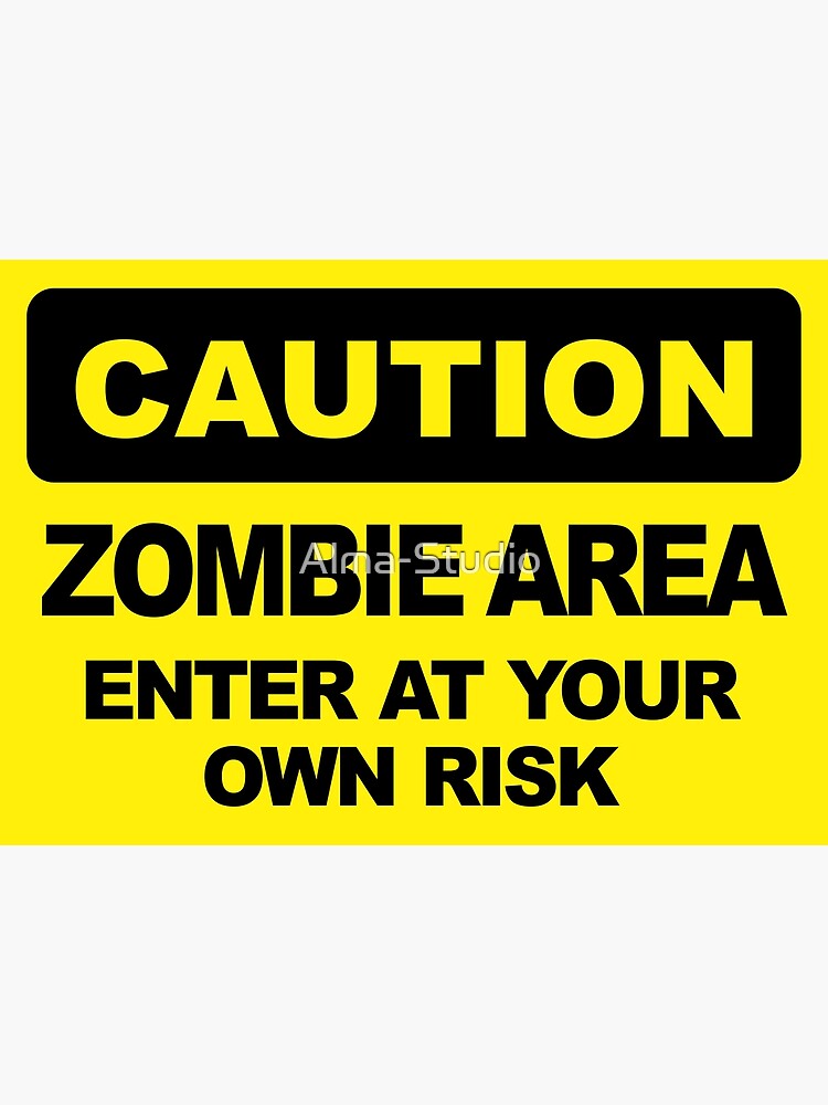 Zombie Area Enter At Your Own Risk Funny Caution Sign Poster By Alma